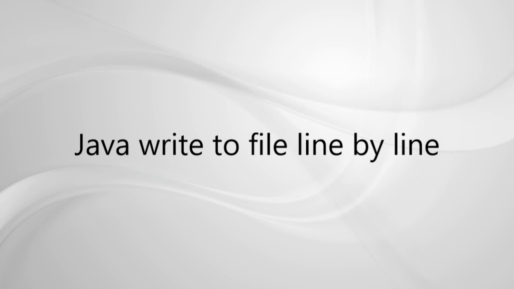 How To Write To File Line By Line In Java With Examples