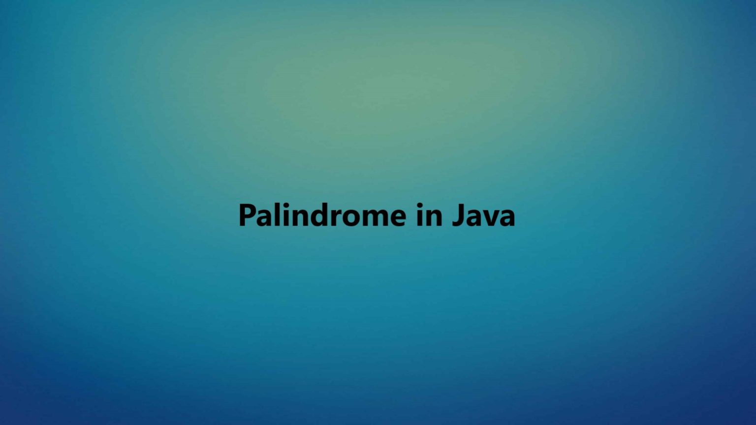 Palindrome in Java - Check Number and String Palindrome